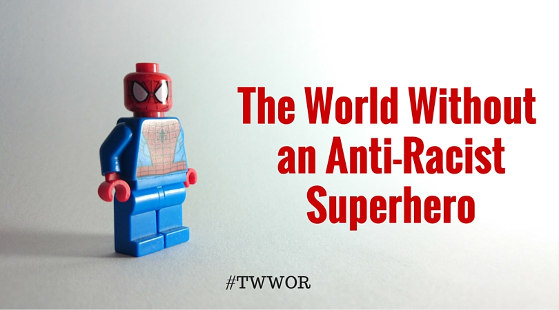 The World Without an Anti-Racist Superhero – Write the World Free